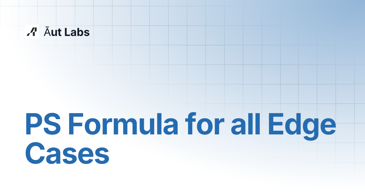PS Formula for all Edge Cases | Āut Labs