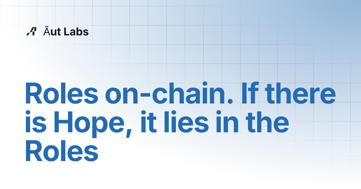 Roles on-chain. If there is Hope, it lies in the Roles | Āut Labs